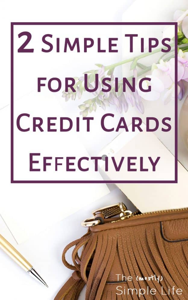 2 Simple Tips for Using Credit Cards Effectively - The (mostly) Simple Life