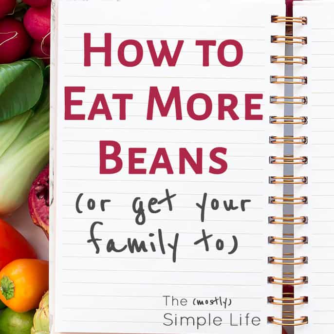 How to Eat More Beans (or get your family to) - The (mostly) Simple Life