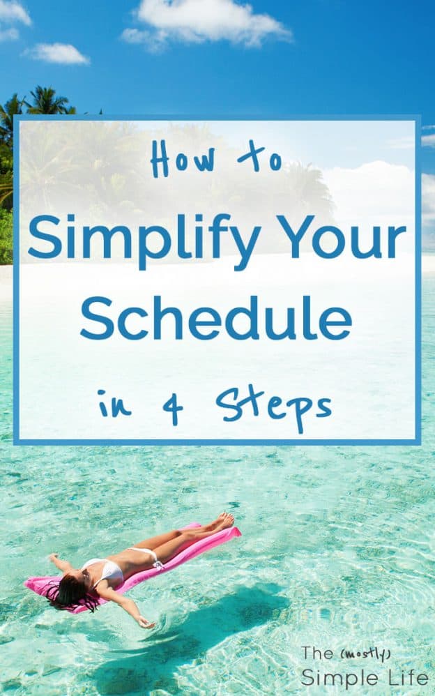 How to Simplify Your Schedule in 4 Steps - The (mostly) Simple Life