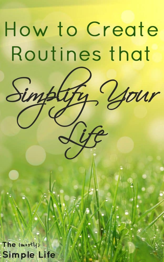 How to Create Routines that Simplify Your Life - The (mostly) Simple Life