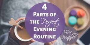 4 Essential Parts of a Helpful Evening Routine - The (mostly) Simple Life
