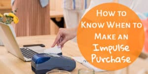 How to Know When to Make an Impulse Purchase - The (mostly) Simple Life