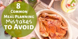 8 Common Meal Planning Mistakes to Avoid - The (mostly) Simple Life