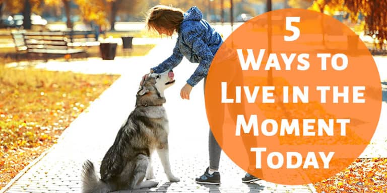 5 Simple Ways to Live in the Moment Today - The (mostly) Simple Life