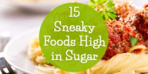 15 Sneaky Foods High in Sugar - The (mostly) Simple Life