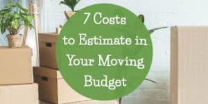 7 Costs to Estimate for Your Moving Budget - The (mostly) Simple Life