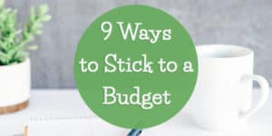 9 Ways to Stick to a Budget - The (mostly) Simple Life