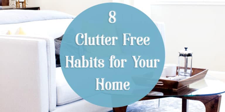 8 Clutter Free Habits for Your Home - The (mostly) Simple Life