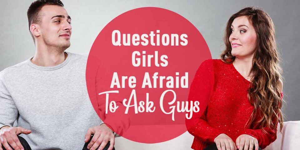 60 Questions Girls Are Afraid to Ask Guys (Cute & Naughty) - The ...